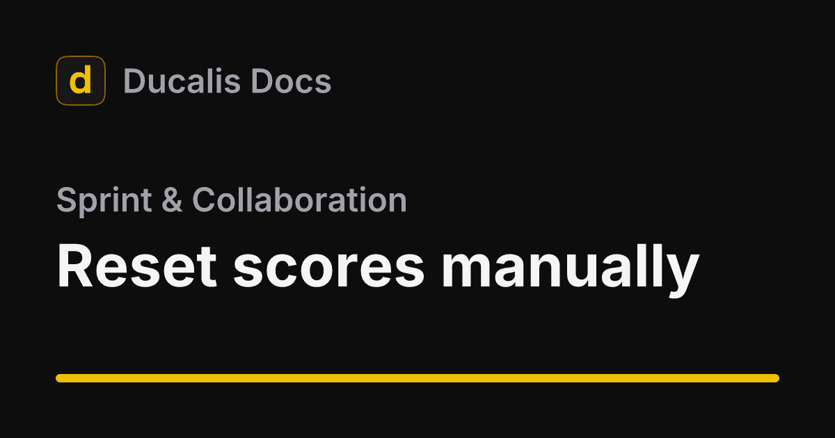 Reset scores manually · Sprint & Collaboration | Ducalis Help Center